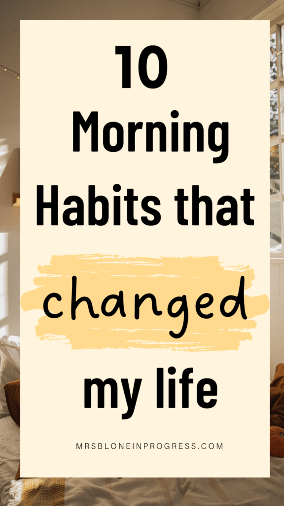 10 morning habits that changed my life - Mrs. Blone in Progress