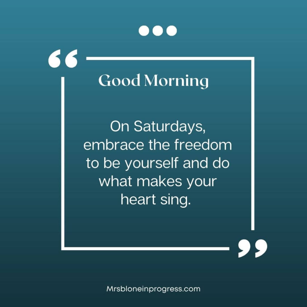 70 Saturday Quotes to bring in the weekend mood - Mrs. Blone in Progress